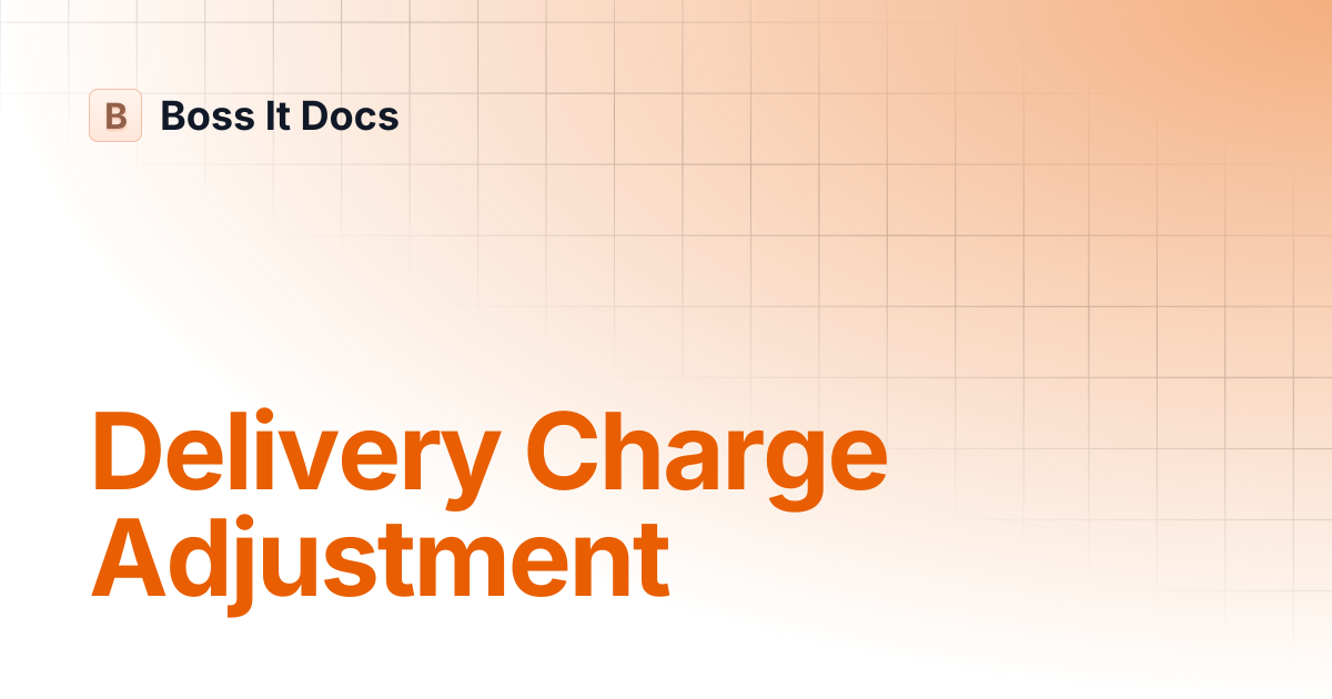 Delivery Charge Adjustment | Boss It Docs