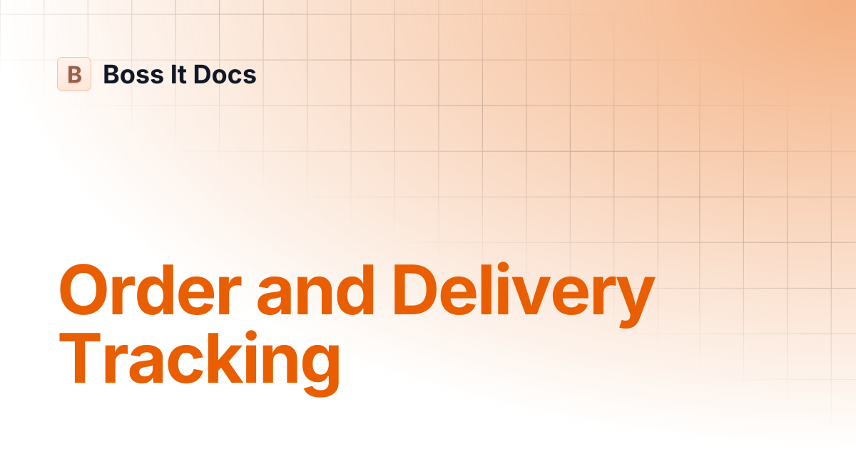Order and Delivery Tracking | Boss It Docs