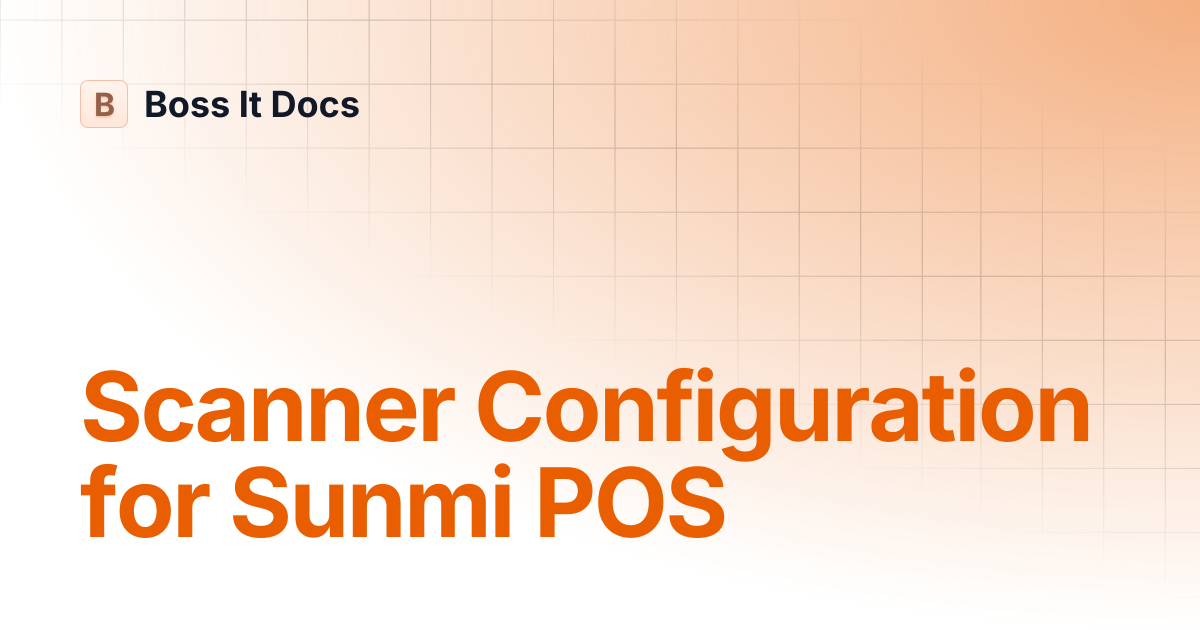 Scanner Configuration for Sunmi POS | Boss It Docs