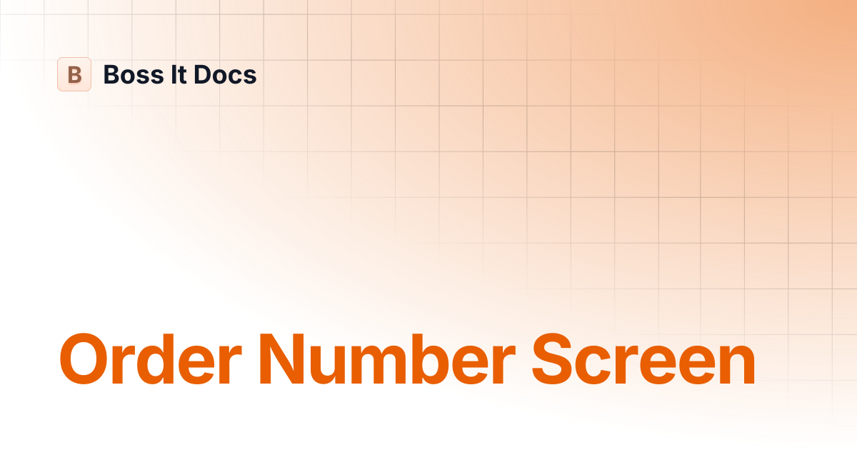 Order Number Screen | Boss It Docs
