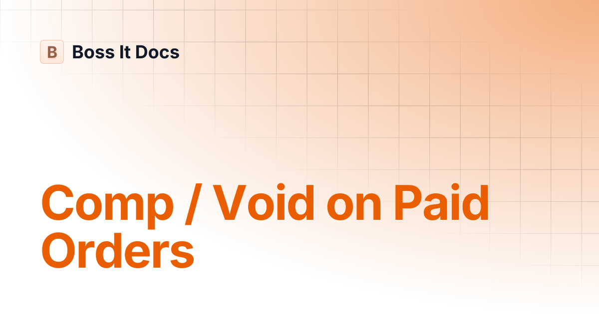 Comp / Void on Paid Orders | Boss It Docs