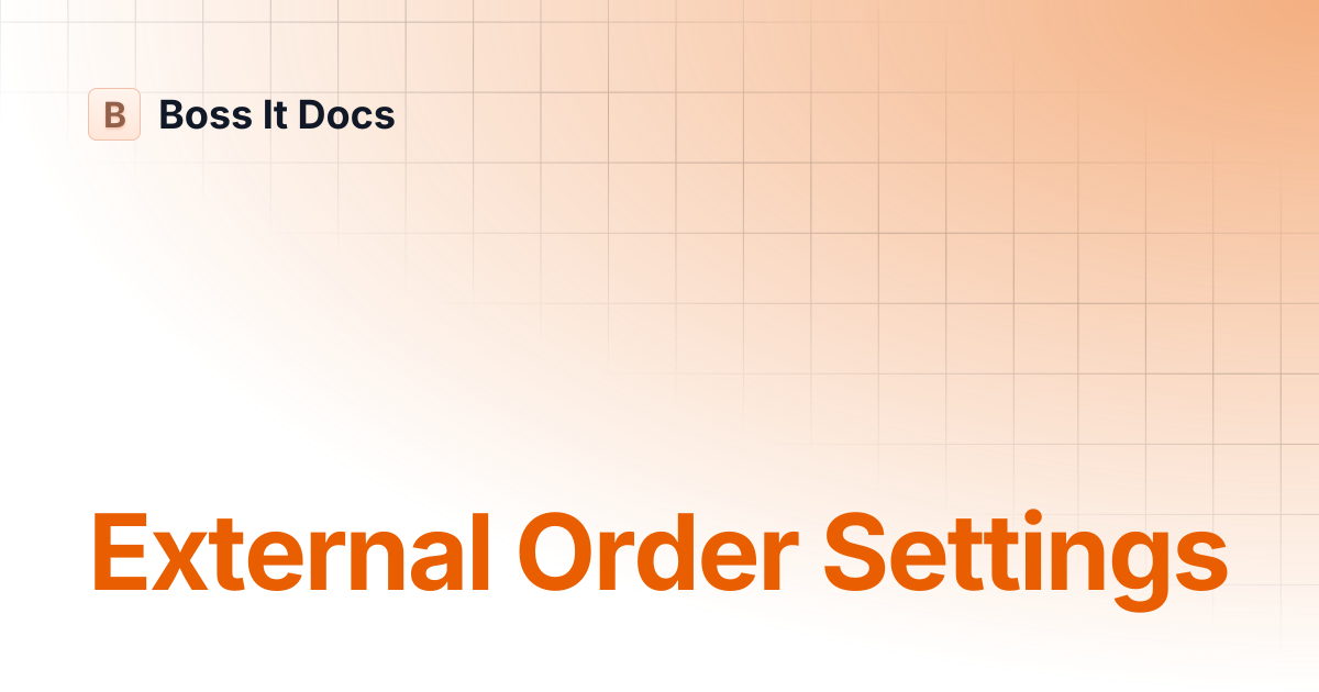 External Order Settings | Boss It Docs