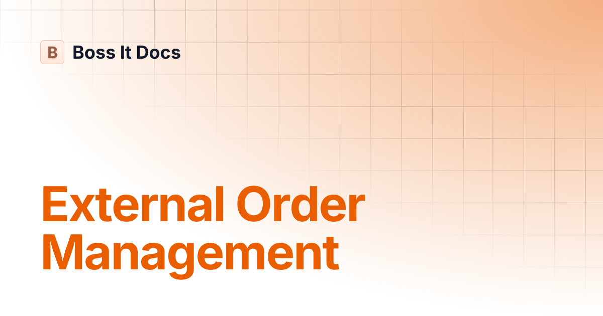 External Order Management | Boss It Docs