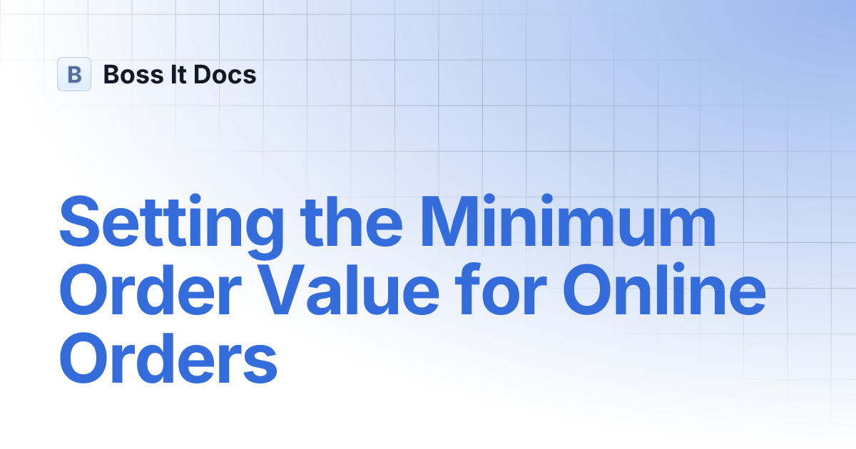 Setting the Minimum Order Value for Online Orders | Boss It Docs