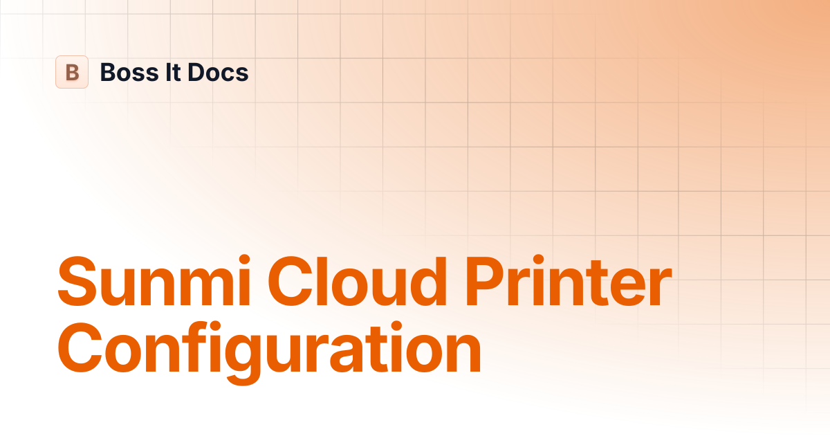Sunmi Cloud Printer Configuration | Boss It Docs